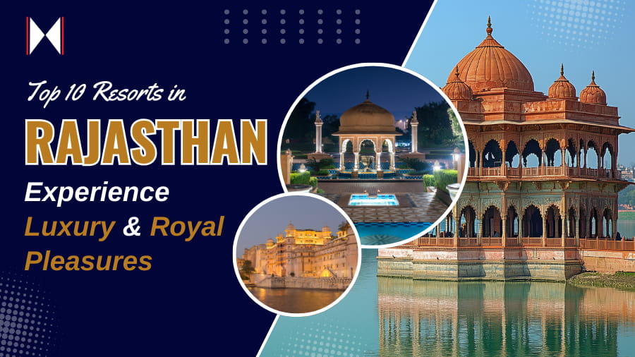 Top 10 Rajasthan Resorts – Luxury & Royal Experiences Await